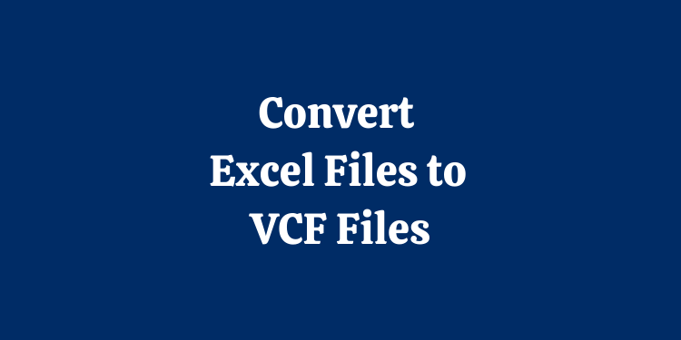 How To Convert MS Excel XLSX And XLS Files To VCard VCF File Format